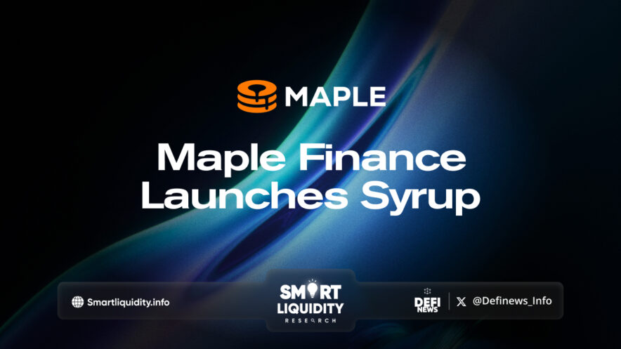 Maple Finance Launches Syrup - Smart Liquidity Research