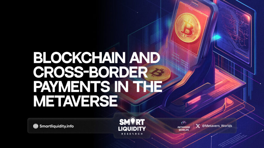 Blockchain and Cross-Border Payments in the Metaverse - Smart Liquidity ...