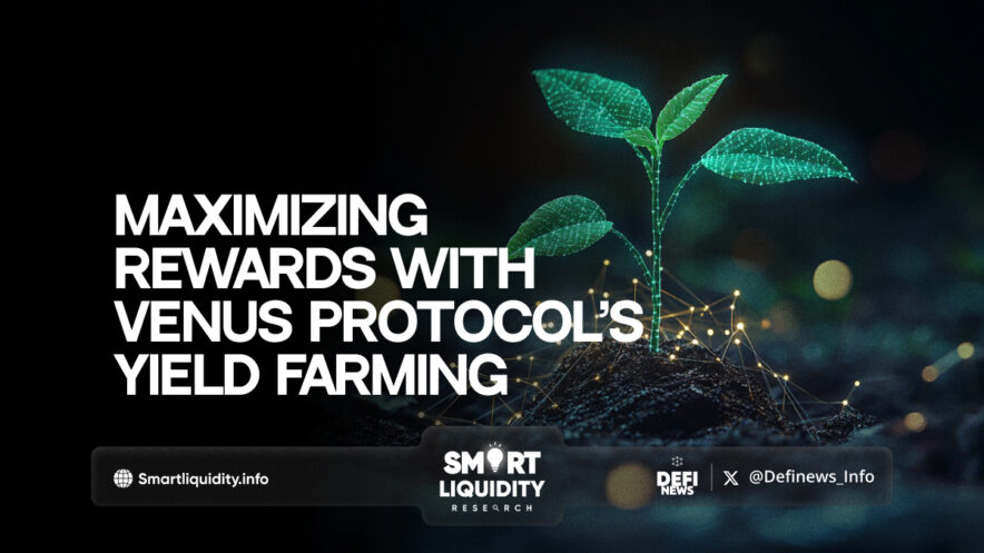 Maximizing Rewards with Venus Protocol's Yield Farming - Smart Liquidity Research